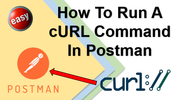 How To Run CURL Command In Postman Xybernetics